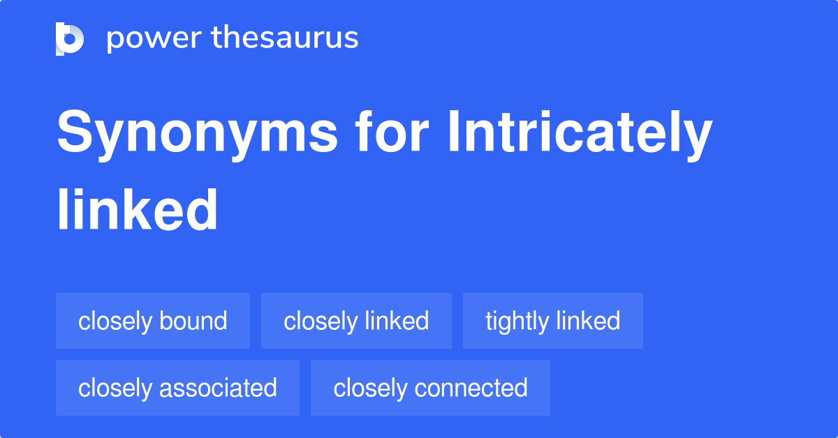 INTRICATELY LINKED Synonyms: 227 Similar Words & Phrases