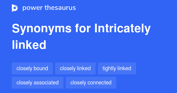 INTRICATELY LINKED Synonyms: 227 Similar Words & Phrases