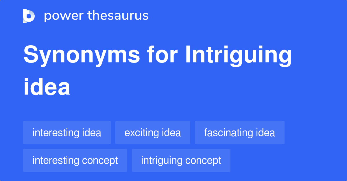 Intriguing Idea synonyms - 36 Words and Phrases for Intriguing Idea