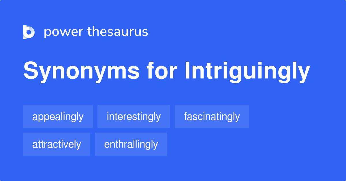 187 INTRIGUINGLY Synonyms