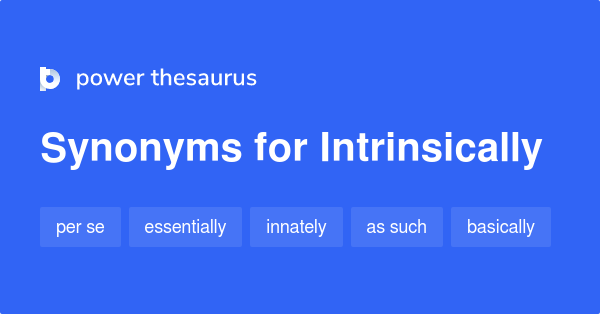 INTRINSICALLY Synonyms: 369 Similar Words & Phrases