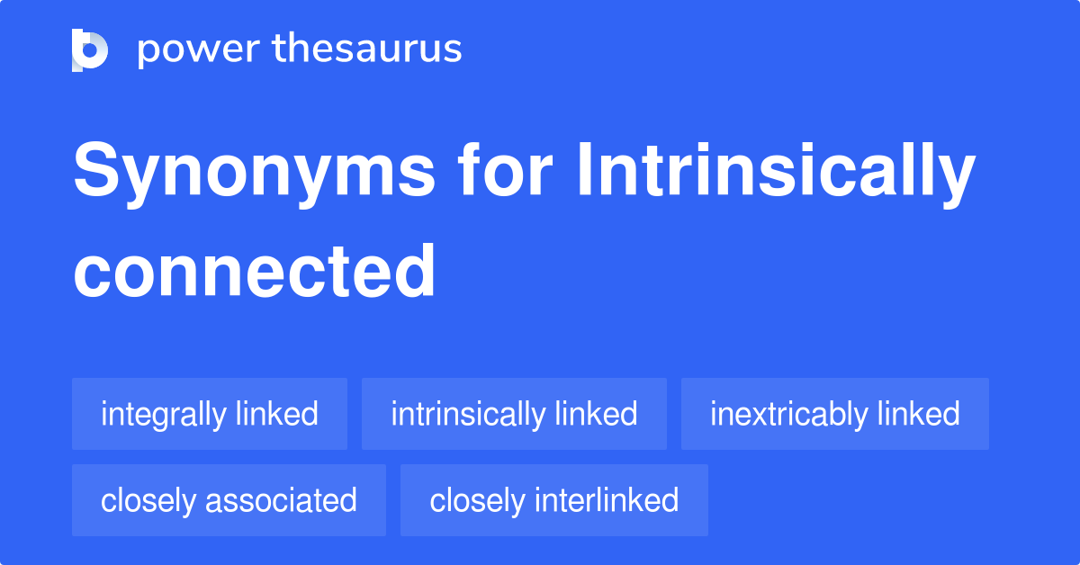 INTRINSICALLY CONNECTED Synonyms: 251 Similar Words & Phrases