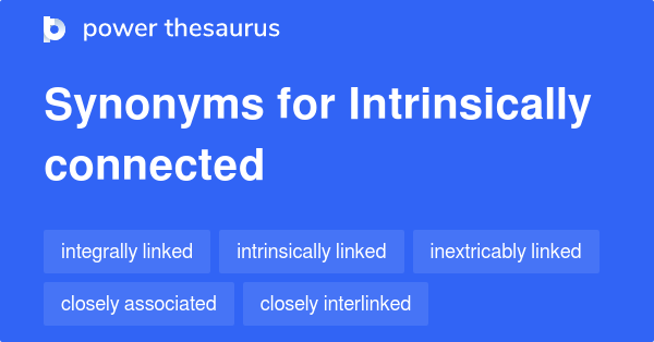 INTRINSICALLY CONNECTED Synonyms: 251 Similar Words & Phrases