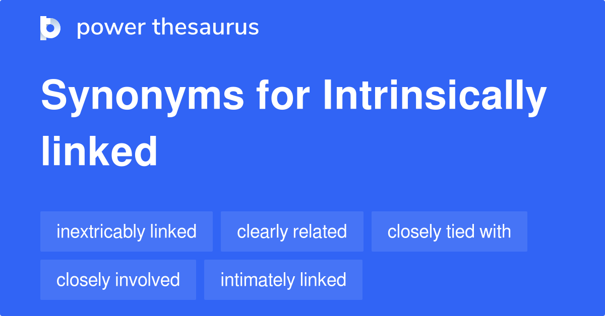 INTRINSICALLY LINKED Synonyms: 445 Similar Words & Phrases
