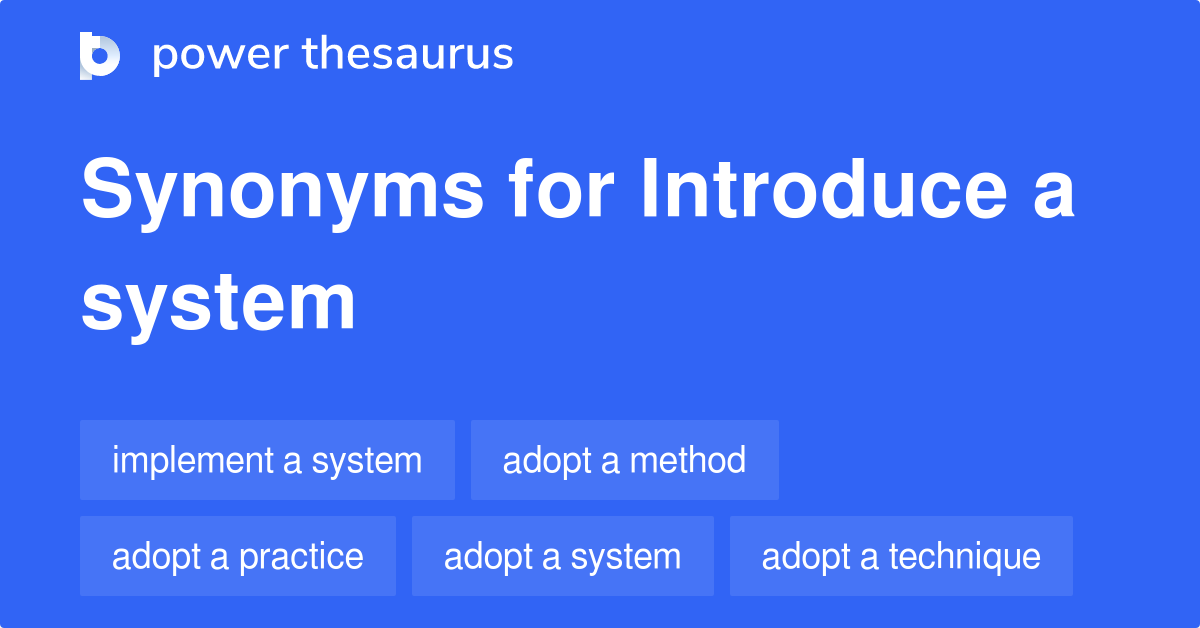 INTRODUCE A SYSTEM Synonyms: 112 Similar Phrases