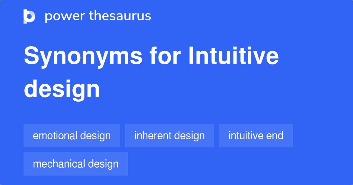INTUITIVE DESIGN Synonyms: 108 Similar Words & Phrases