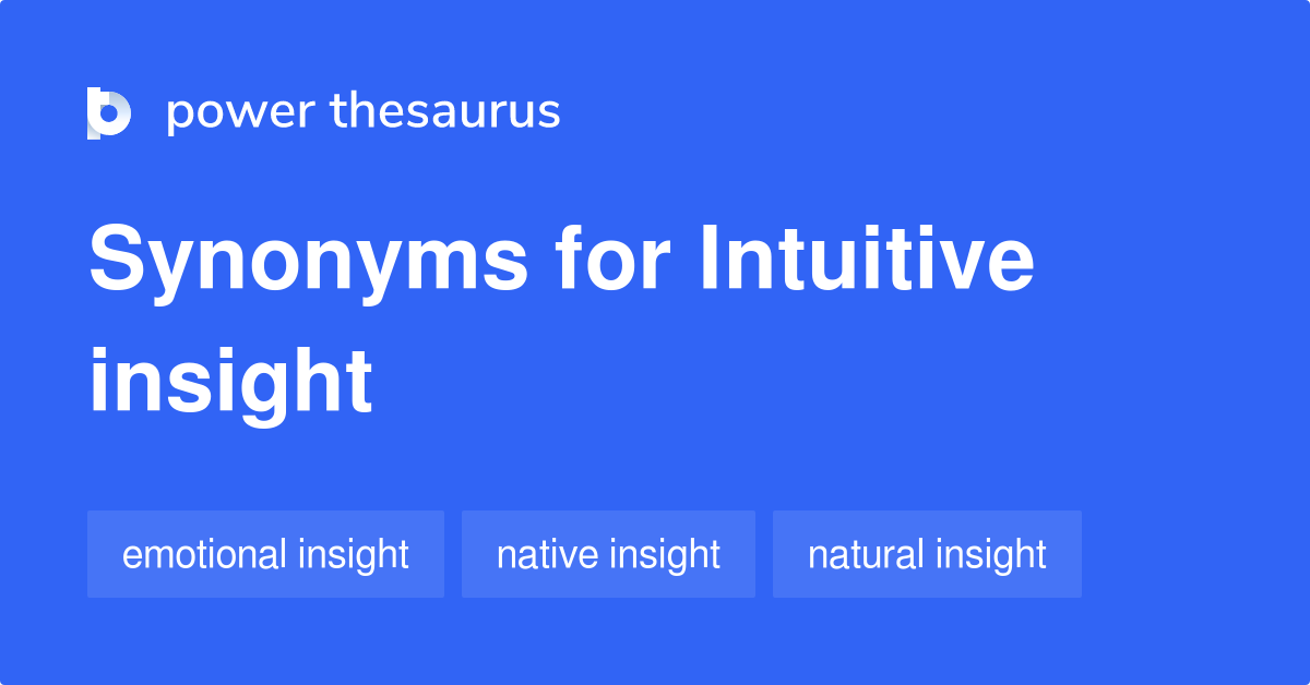 Intuitive Insight synonyms - 128 Words and Phrases for Intuitive Insight