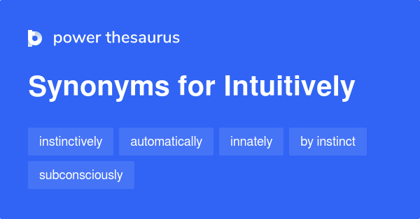 INTUITIVELY Synonyms: 414 Similar Words & Phrases