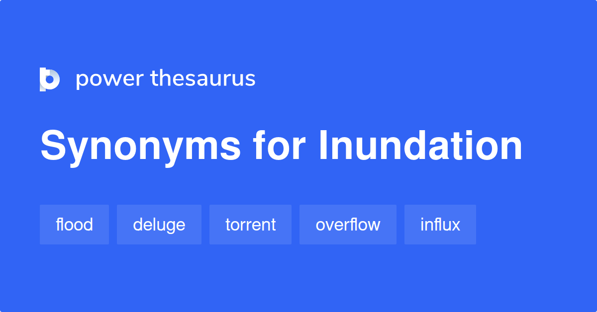 INUNDATION Synonyms: 611 Similar Words & Phrases