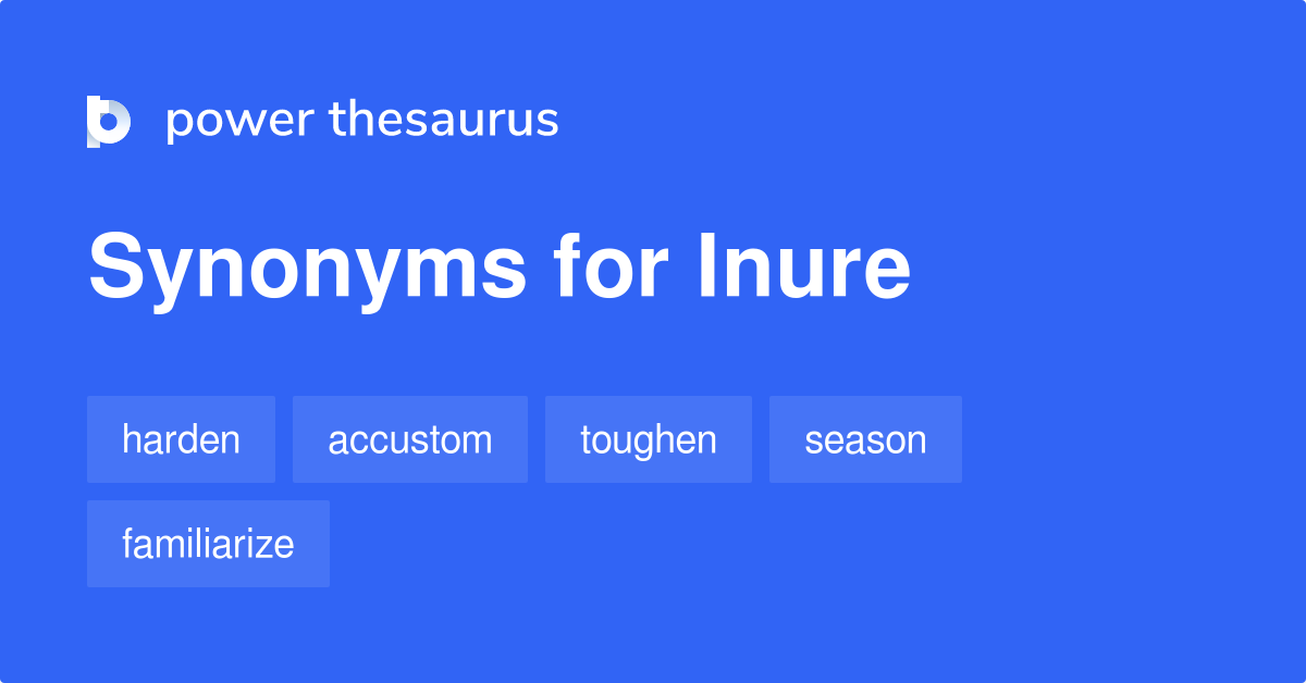 INURE Synonyms: 333 Similar Words & Phrases