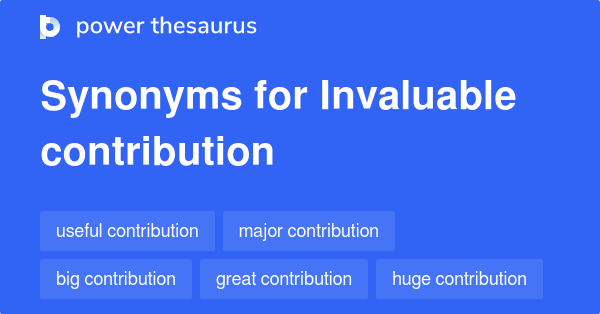 INVALUABLE CONTRIBUTION Synonyms: 54 Similar Phrases