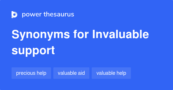 INVALUABLE SUPPORT Synonyms: 76 Similar Phrases