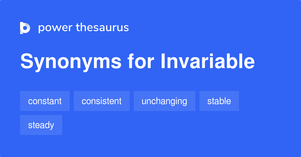 INVARIABLE Synonyms: 769 Similar Words & Phrases
