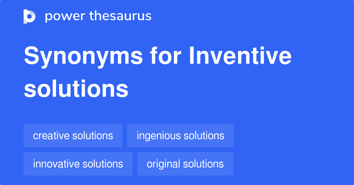 INVENTIVE SOLUTIONS Synonyms: 34 Similar Phrases