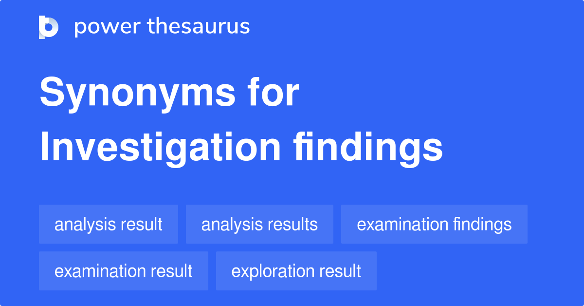 INVESTIGATION FINDINGS Synonyms: 59 Similar Words & Phrases