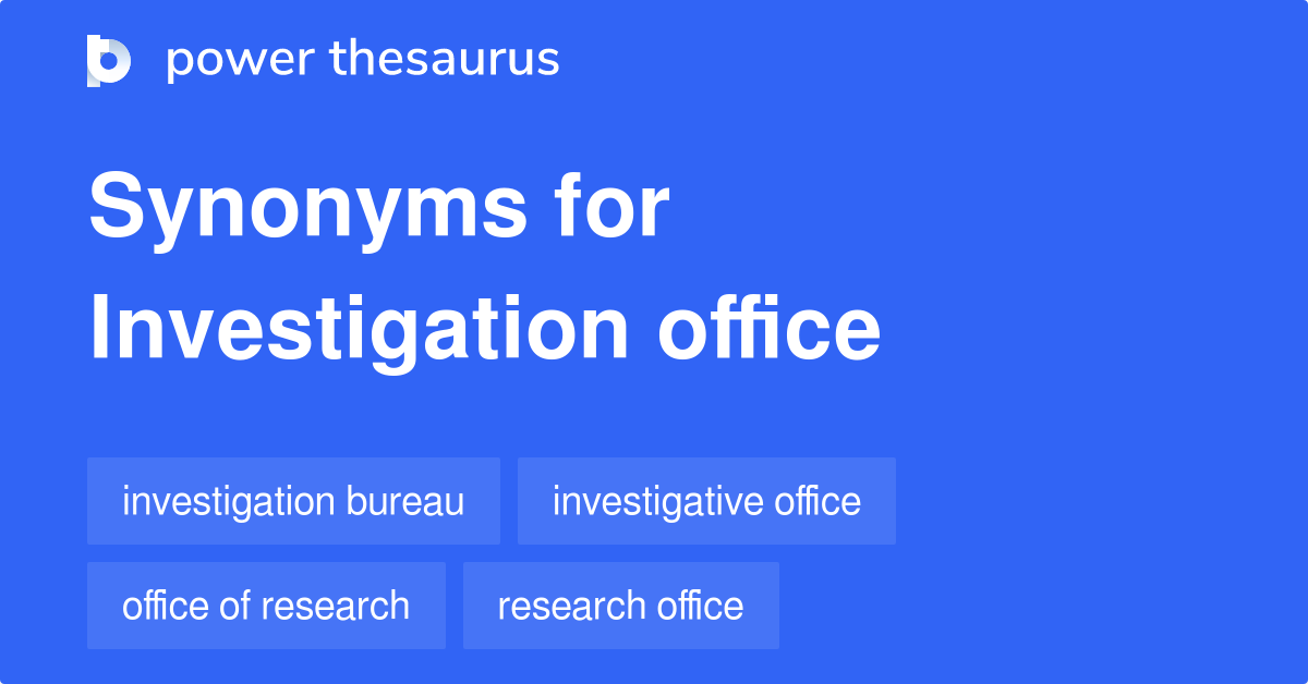 Investigation Office synonyms - 38 Words and Phrases for Investigation ...