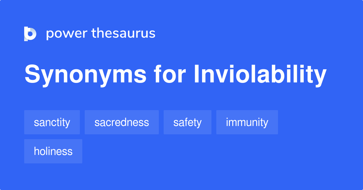 Inviolability synonyms - 216 Words and Phrases for Inviolability