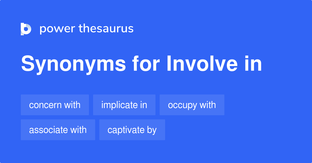 Involve In synonyms - 182 Words and Phrases for Involve In