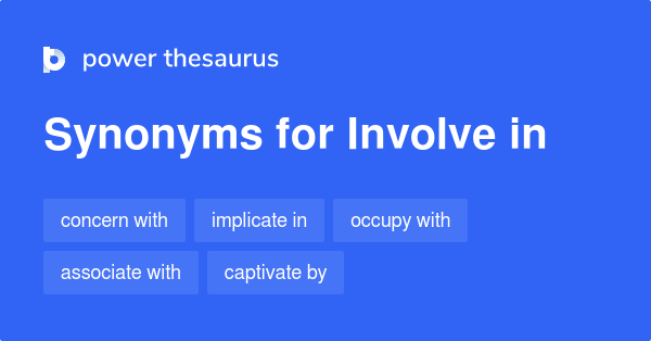 Involve In synonyms - 182 Words and Phrases for Involve In