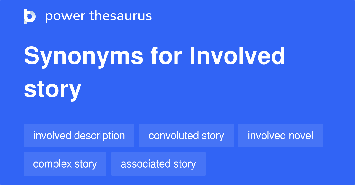 INVOLVED STORY Synonyms: 42 Similar Phrases