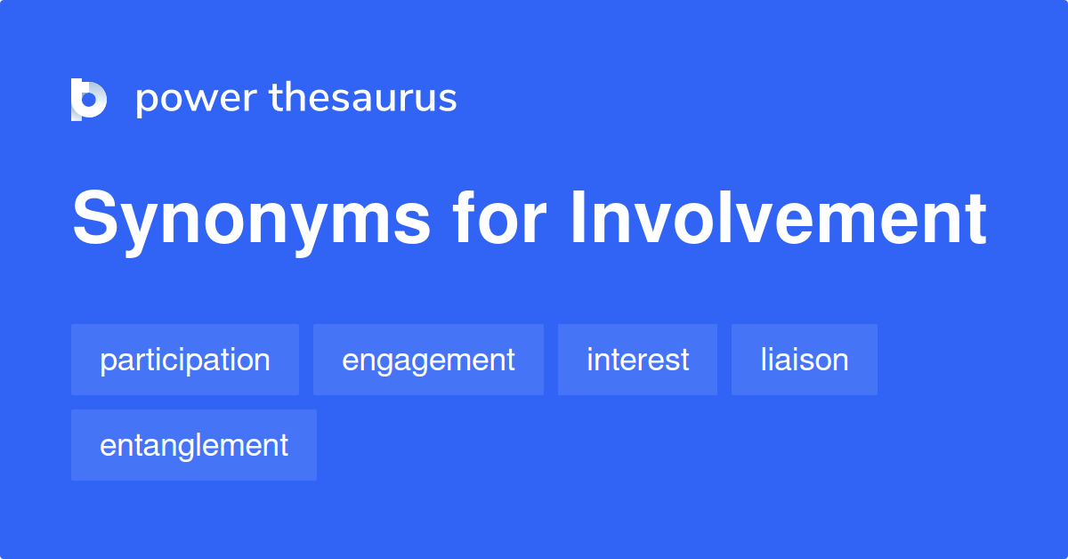 INVOLVEMENT Synonyms: 2 133 Similar Words & Phrases