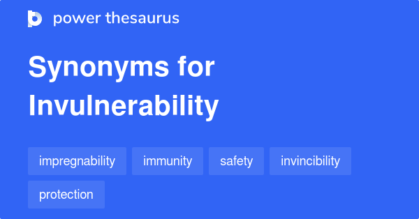 INVULNERABILITY Synonyms: 234 Similar Words & Phrases
