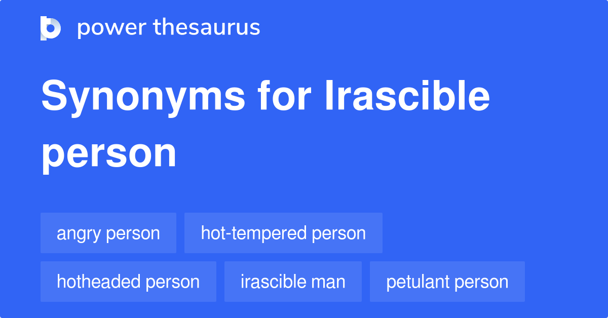 Irascible Person synonyms - 30 Words and Phrases for Irascible Person