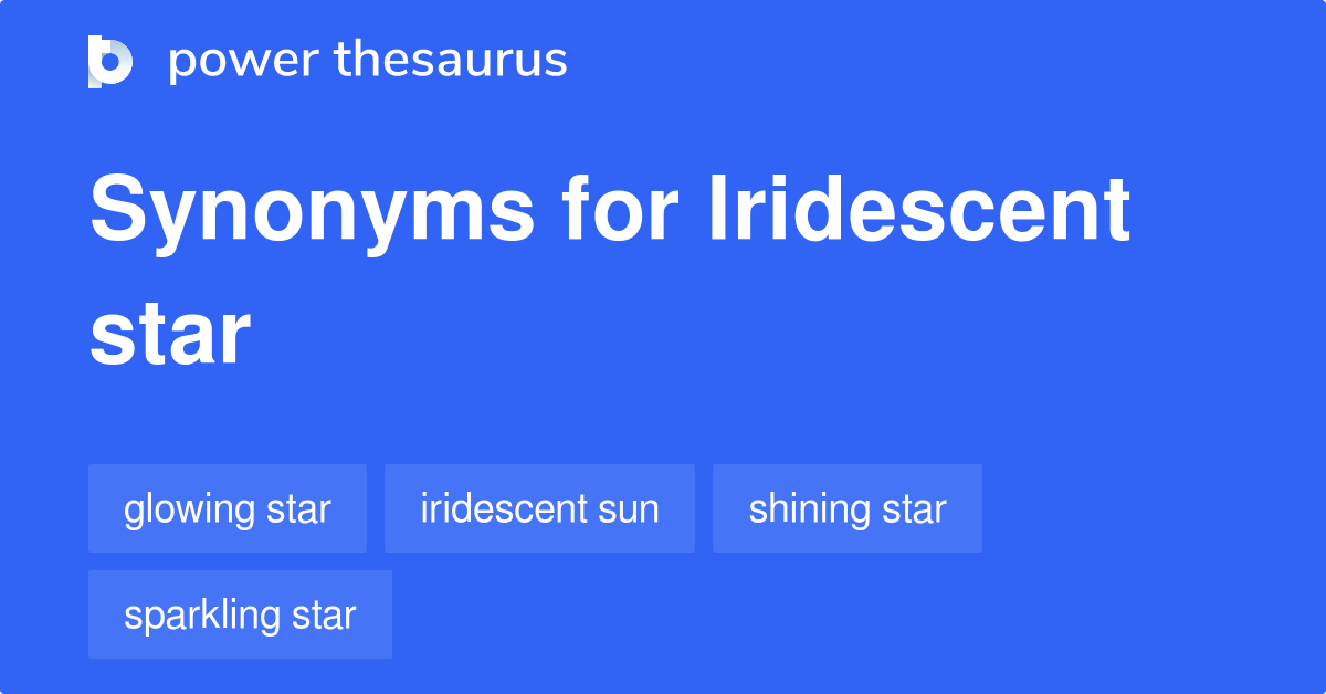 Iridescent Star synonyms - 10 Words and Phrases for Iridescent Star