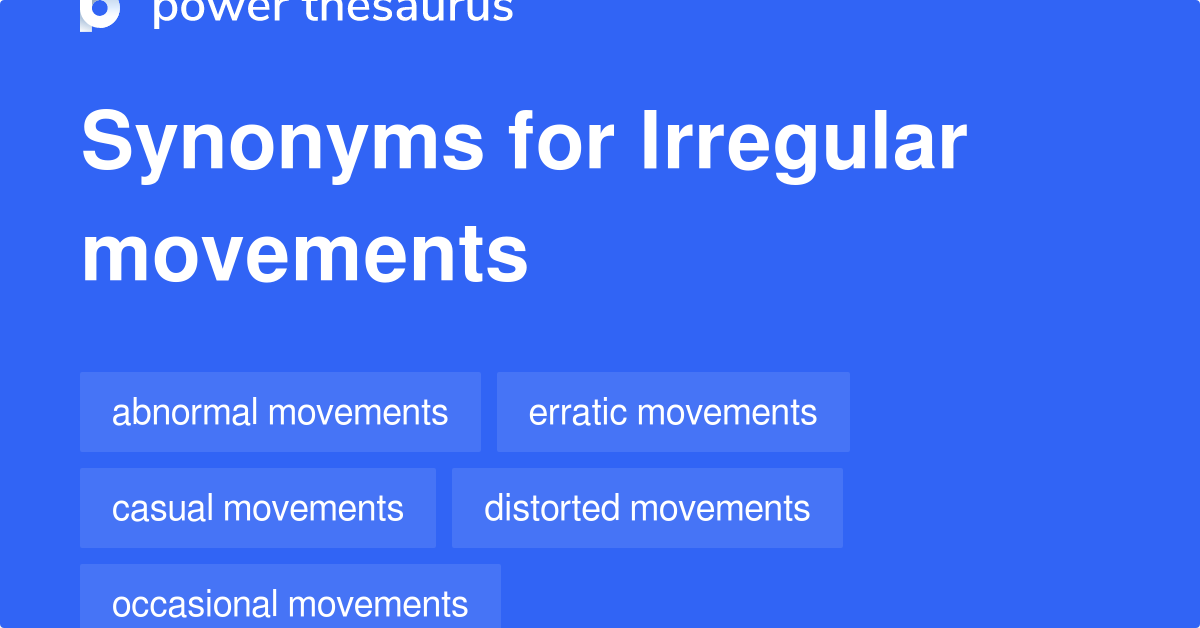 Irregular Movements synonyms - 48 Words and Phrases for Irregular Movements