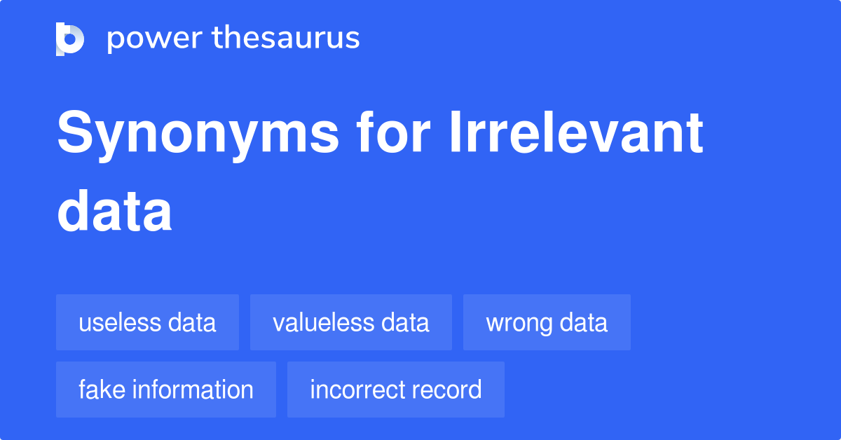 IRRELEVANT DATA Synonyms: 258 Similar Words & Phrases