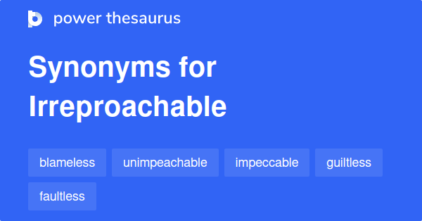 IRREPROACHABLE Synonyms: 767 Similar Words & Phrases