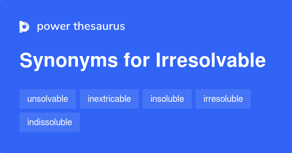 IRRESOLVABLE Synonyms: 154 Similar Words & Phrases