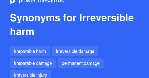 Irreversible Harm synonyms - 89 Words and Phrases for Irreversible Harm
