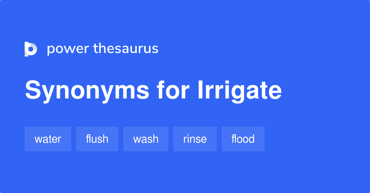 IRRIGATE Synonyms: 334 Similar Words & Phrases