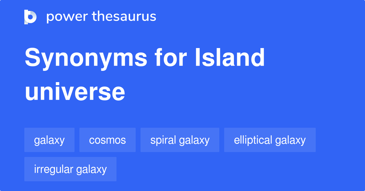 ISLAND UNIVERSE Synonyms: 37 Similar Words & Phrases