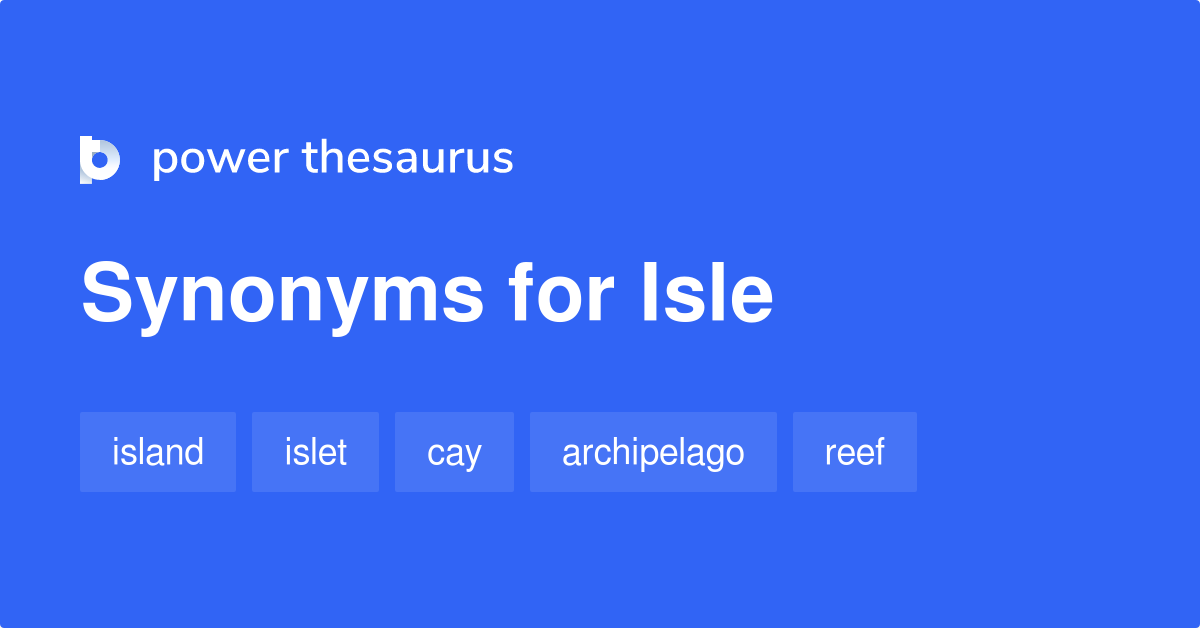 ISLE Synonyms: 195 Similar Words & Phrases