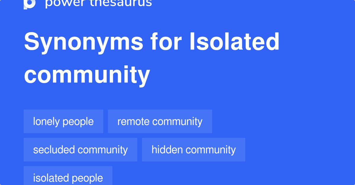 ISOLATED COMMUNITY Synonyms: 402 Similar Words & Phrases