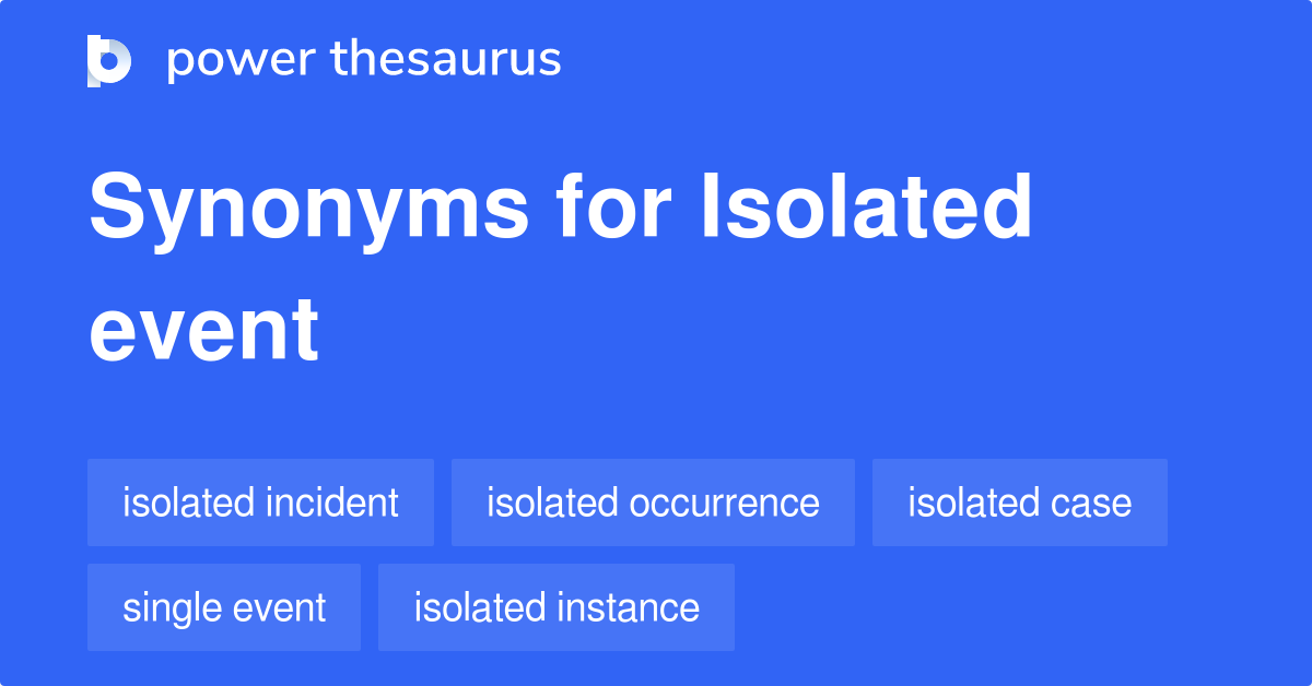 ISOLATED EVENT Synonyms: 164 Similar Words & Phrases