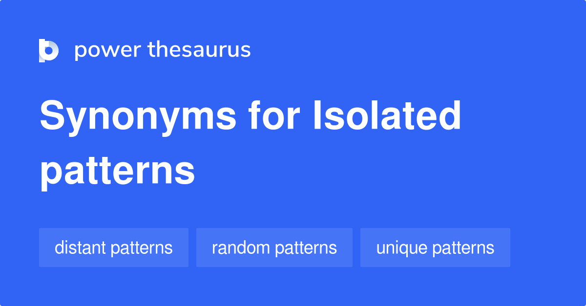Isolated Patterns synonyms - 7 Words and Phrases for Isolated Patterns