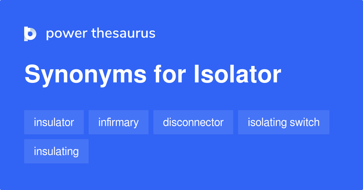 ISOLATOR Synonyms: 209 Similar Words & Phrases