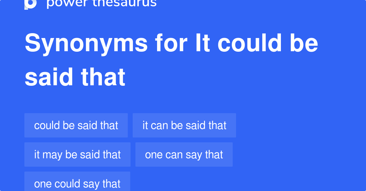 IT COULD BE SAID THAT Synonyms: 55 Similar Phrases