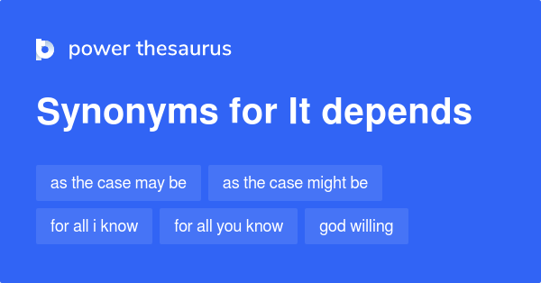 IT DEPENDS Synonyms: 97 Similar Words & Phrases