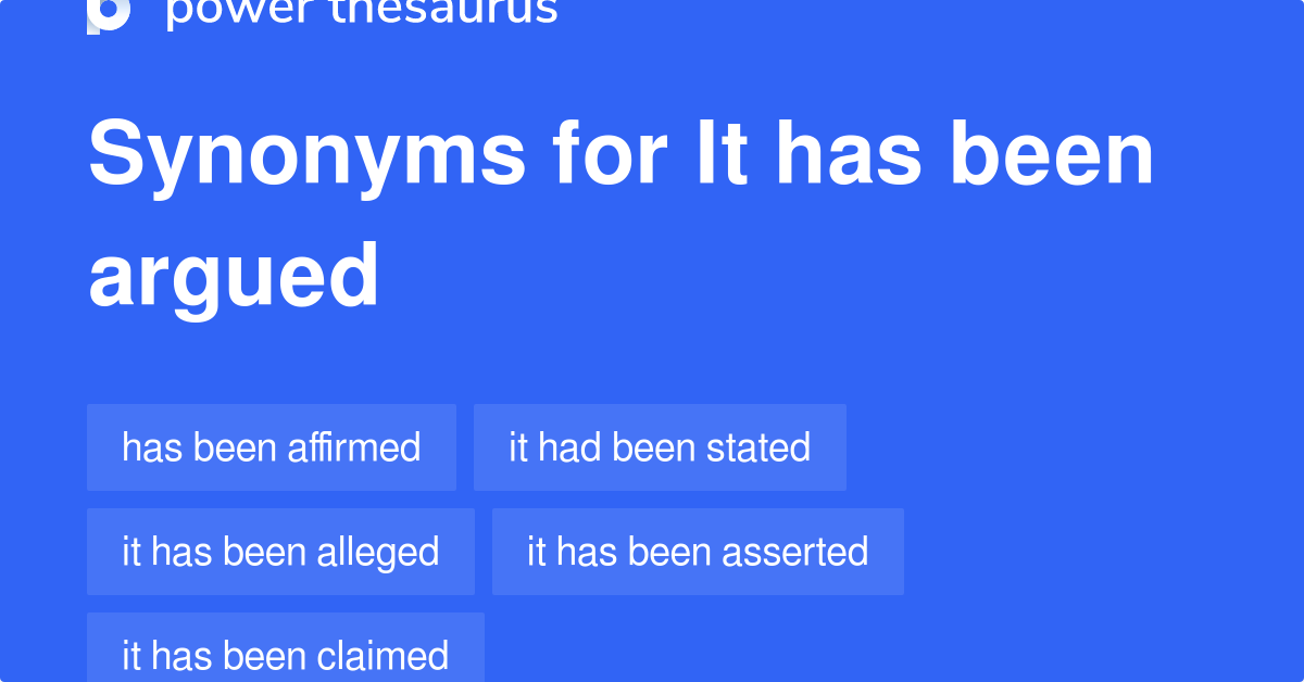 IT HAS BEEN ARGUED Synonyms: 71 Similar Phrases