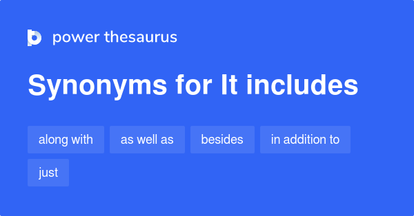 IT INCLUDES Synonyms: 94 Similar Words & Phrases
