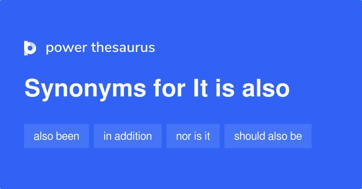 IT IS ALSO Synonyms: 13 Similar Words & Phrases