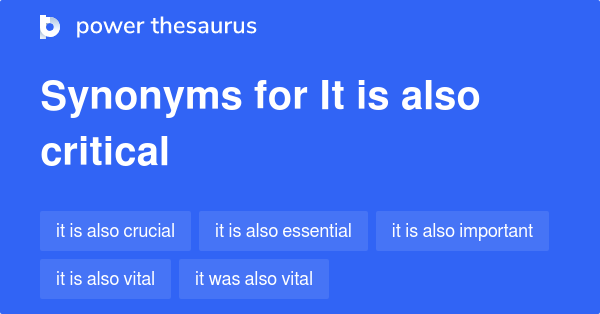 It Is Also Critical synonyms - 30 Words and Phrases for It Is Also Critical