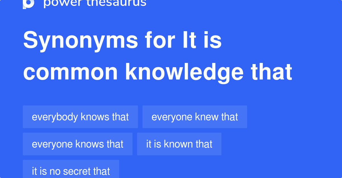 It Is Common Knowledge That synonyms - 79 Words and Phrases for It Is ...