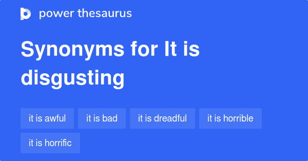 It Is Disgusting synonyms - 86 Words and Phrases for It Is Disgusting