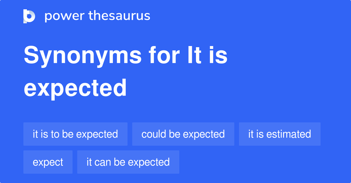 IT IS EXPECTED Synonyms: 252 Similar Words & Phrases