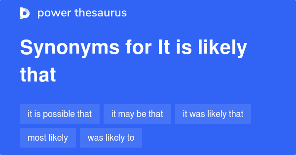 IT IS LIKELY THAT Synonyms: 143 Similar Words & Phrases